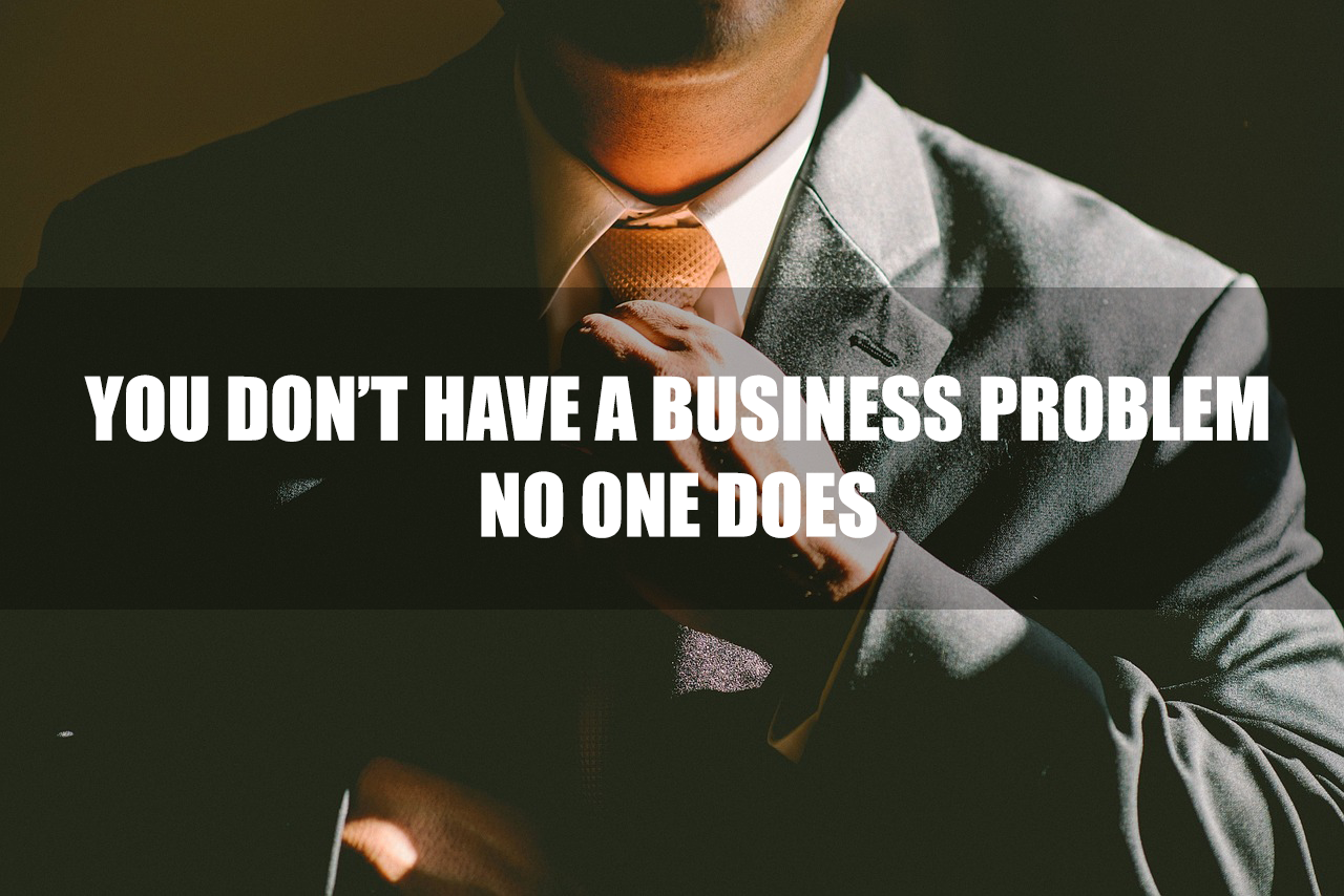 You Don’t Have A Business Problem (a) — MindMAPCoach.Com